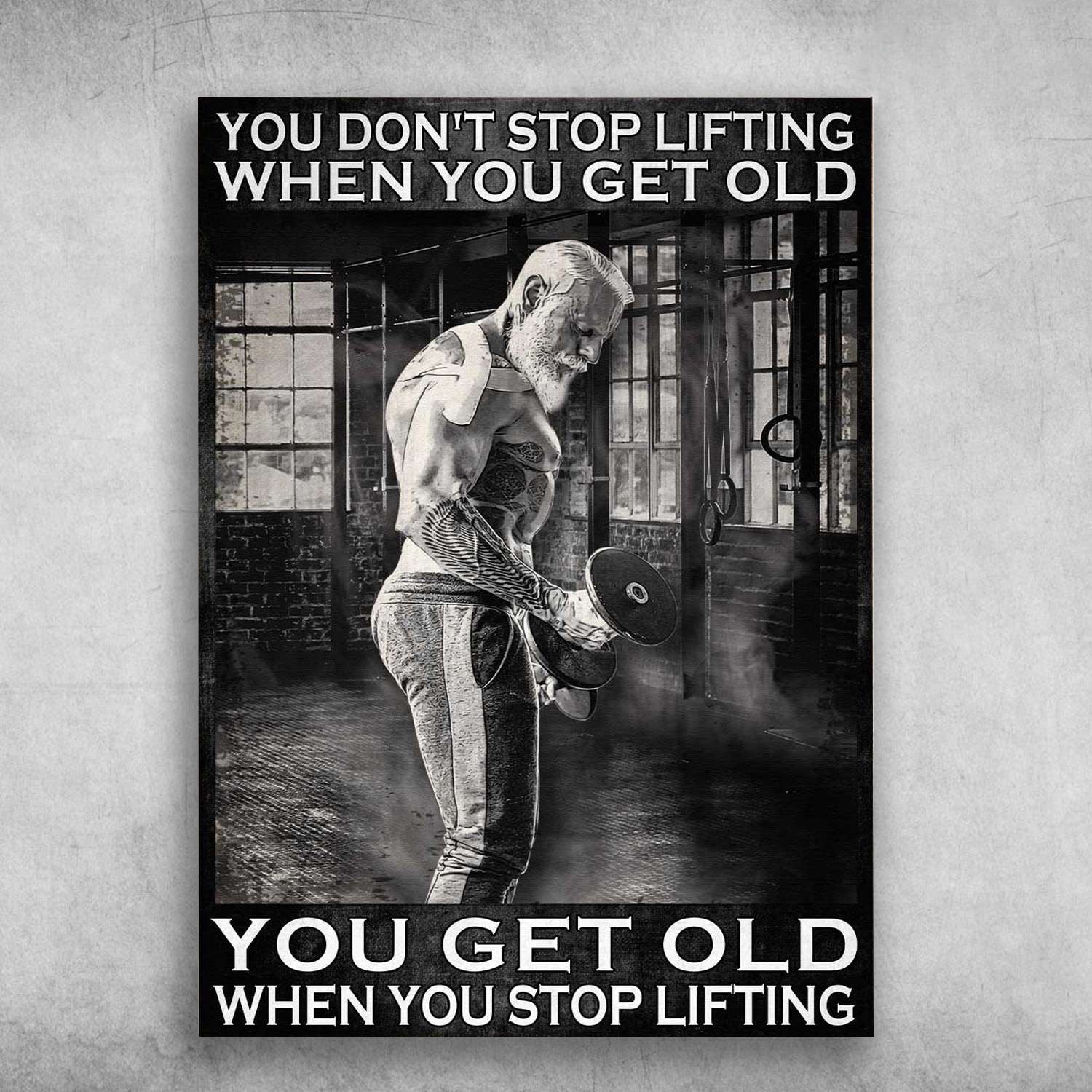 Old Man Lifting - You Don't Stop Lifting When You Get Old, You Get Old ...