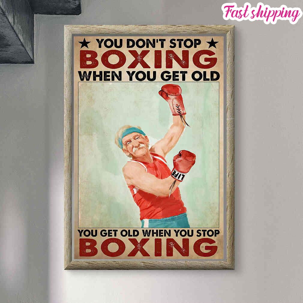 Old Man You Don't Stop Boxing When You Get Old poster Prints Poster ...