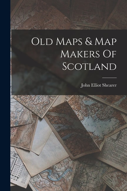 Old Maps & Map Makers Of Scotland - Walmart.com