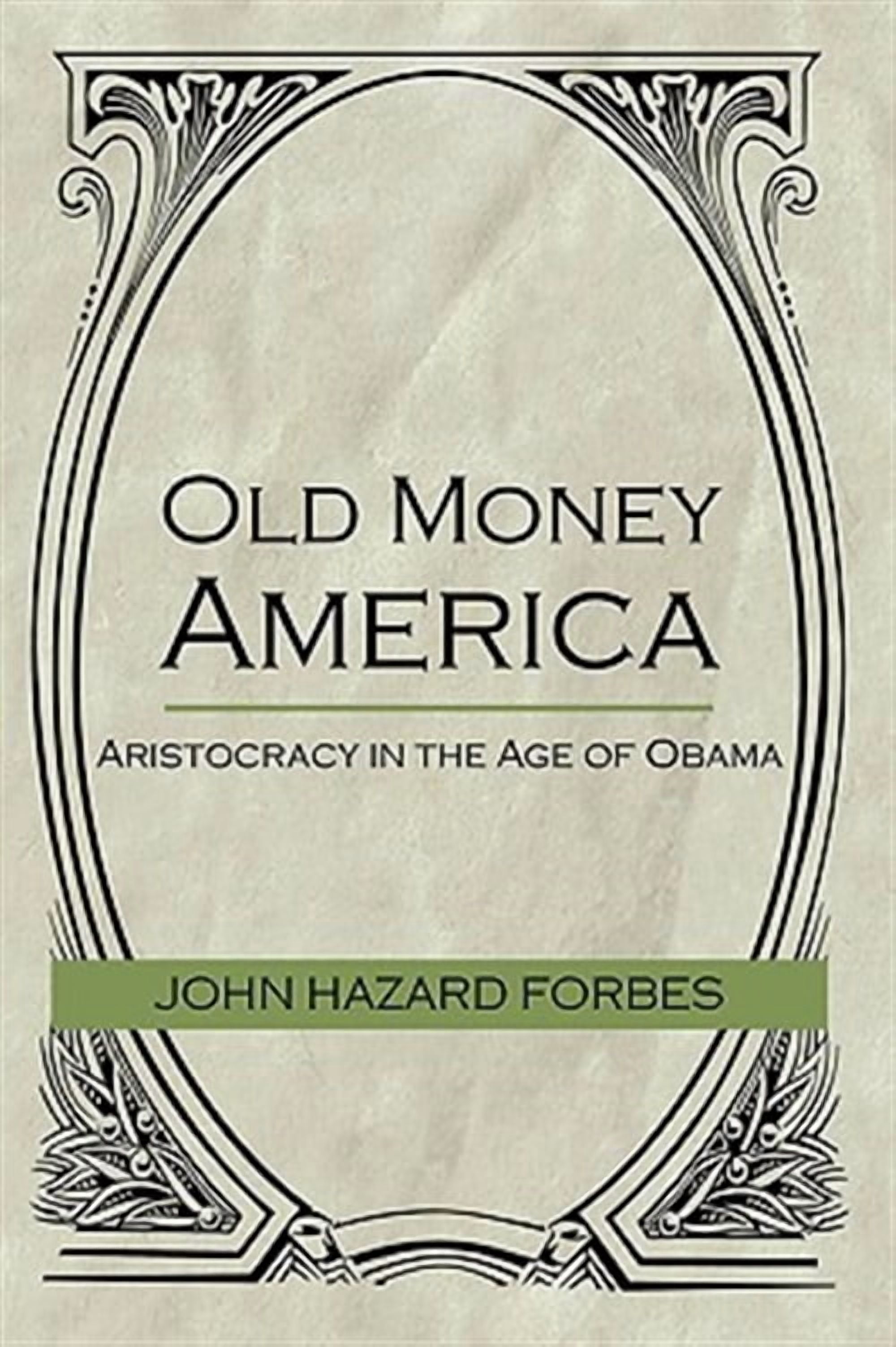 Old Money America: Aristocracy in the Age of Obama Paperback John ...