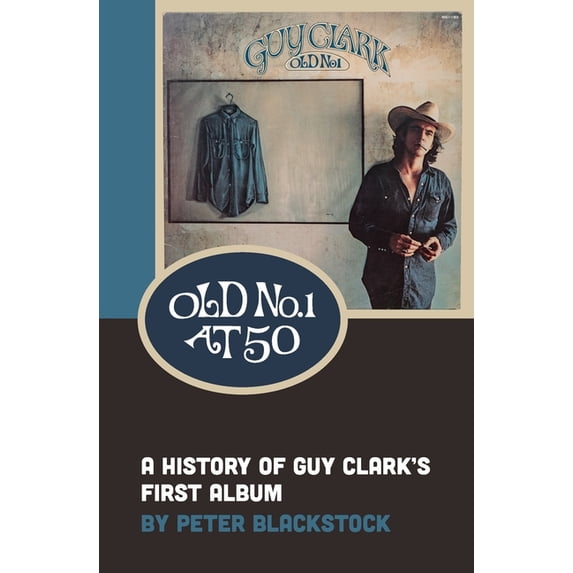 Old No. 1 At 50: A History of Guy Clark's First Album, (Paperback ...