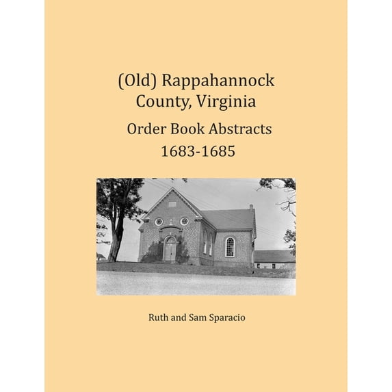 (Old) Rappahannock County, Virginia Order Book Abstracts 1683-1685 ...