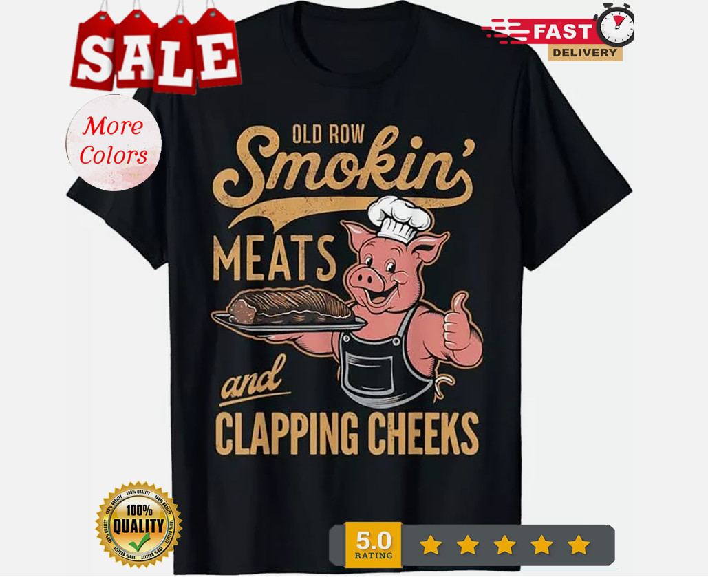 Old Row Smokin' Meats And Clapping Cheeks Funny T-Shirt - Walmart.com