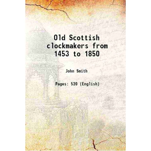 Old Scottish clockmakers from 1453 to 1850 1921 - Walmart.com