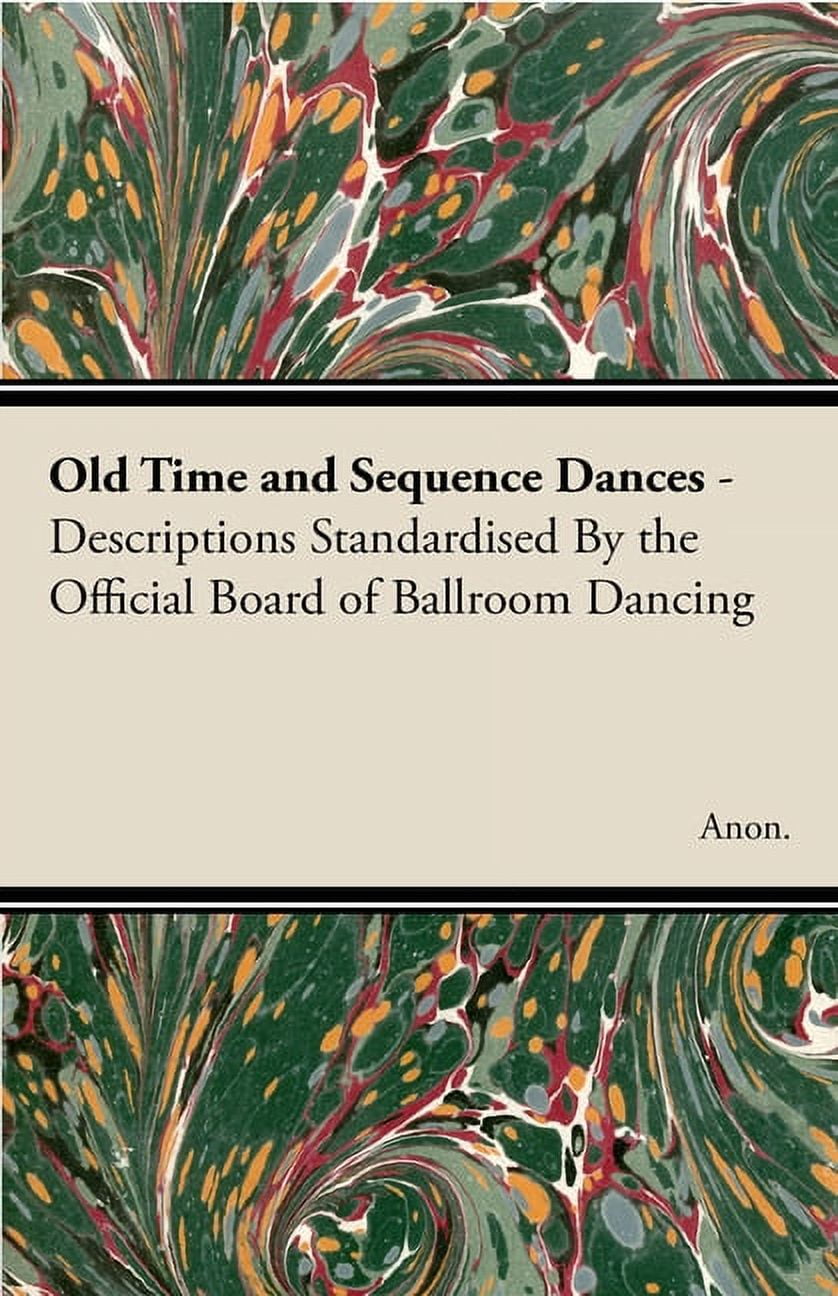 Old Time and Sequence Dances : Descriptions Standardised by the ...