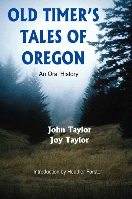 Old Timer's Tales of Oregon: An Oral History (Paperback) - Walmart.com