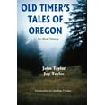 Old Timer's Tales of Oregon: An Oral History (Paperback) - Walmart.com