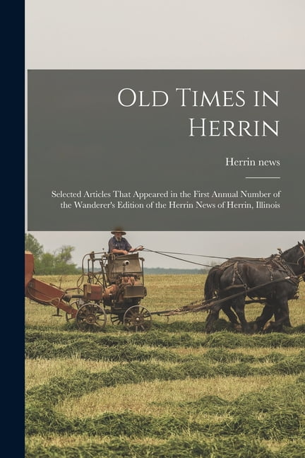 Old Times in Herrin; Selected Articles That Appeared in the First ...