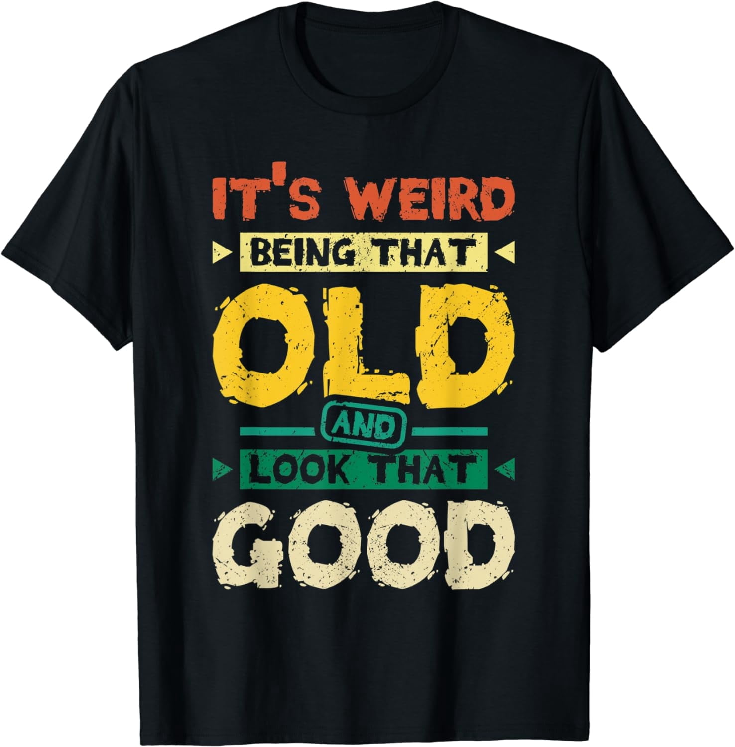 Old and look that good T-Shirt - Walmart.com
