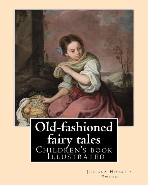 Old-fashioned fairy tales. By: Juliana Horatia Ewing, Dedicated By ...