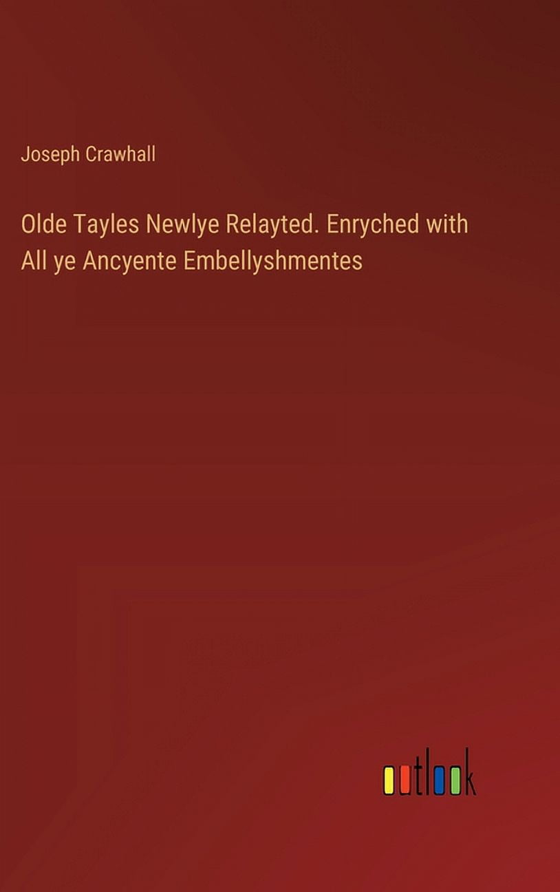 Olde Tayles Newlye Relayted. Enryched with All ye Ancyente ...