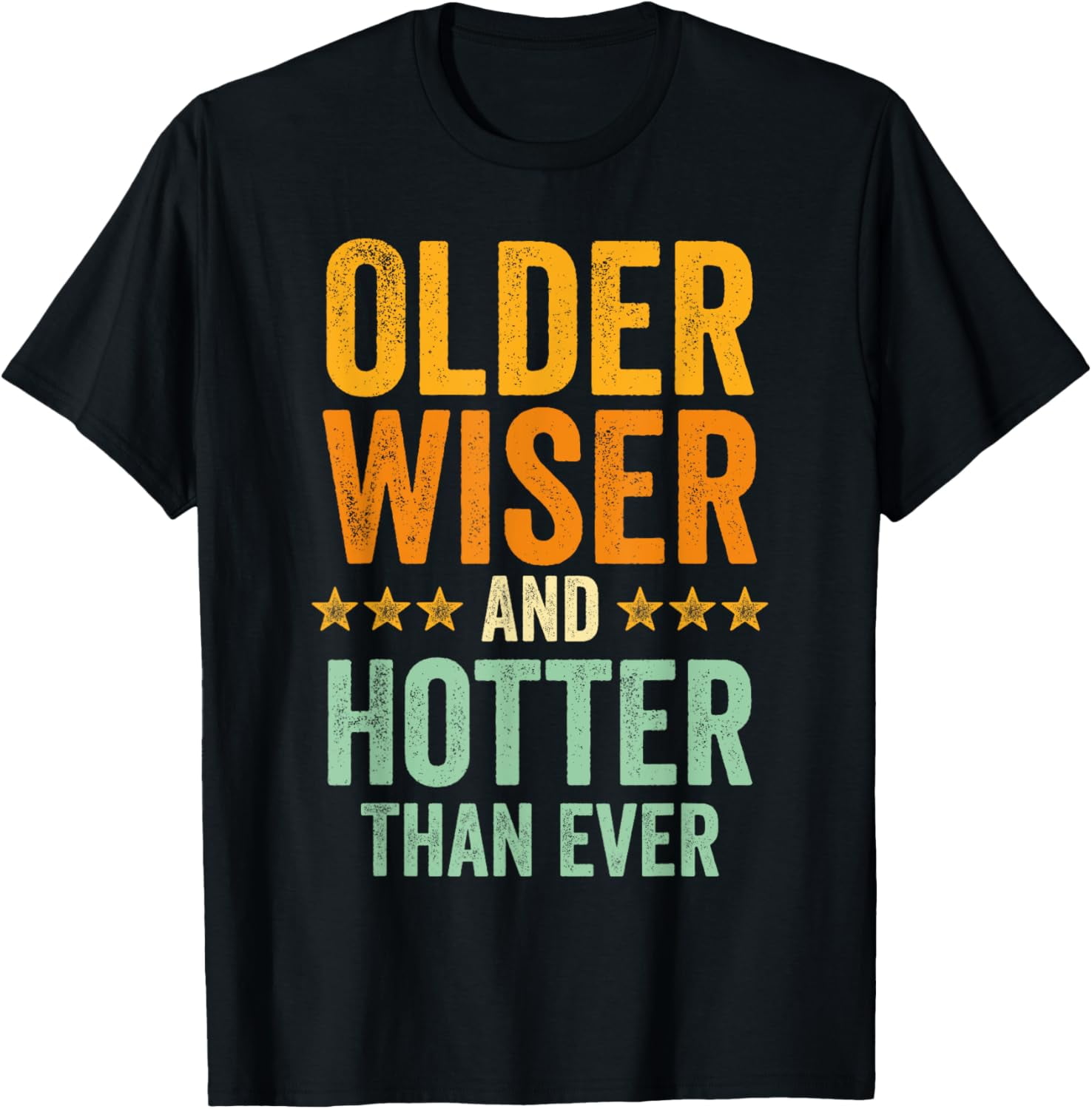 Older, Wiser And Hotter Than Ever, Funny, Jokes, Sarcastic T-Shirt ...