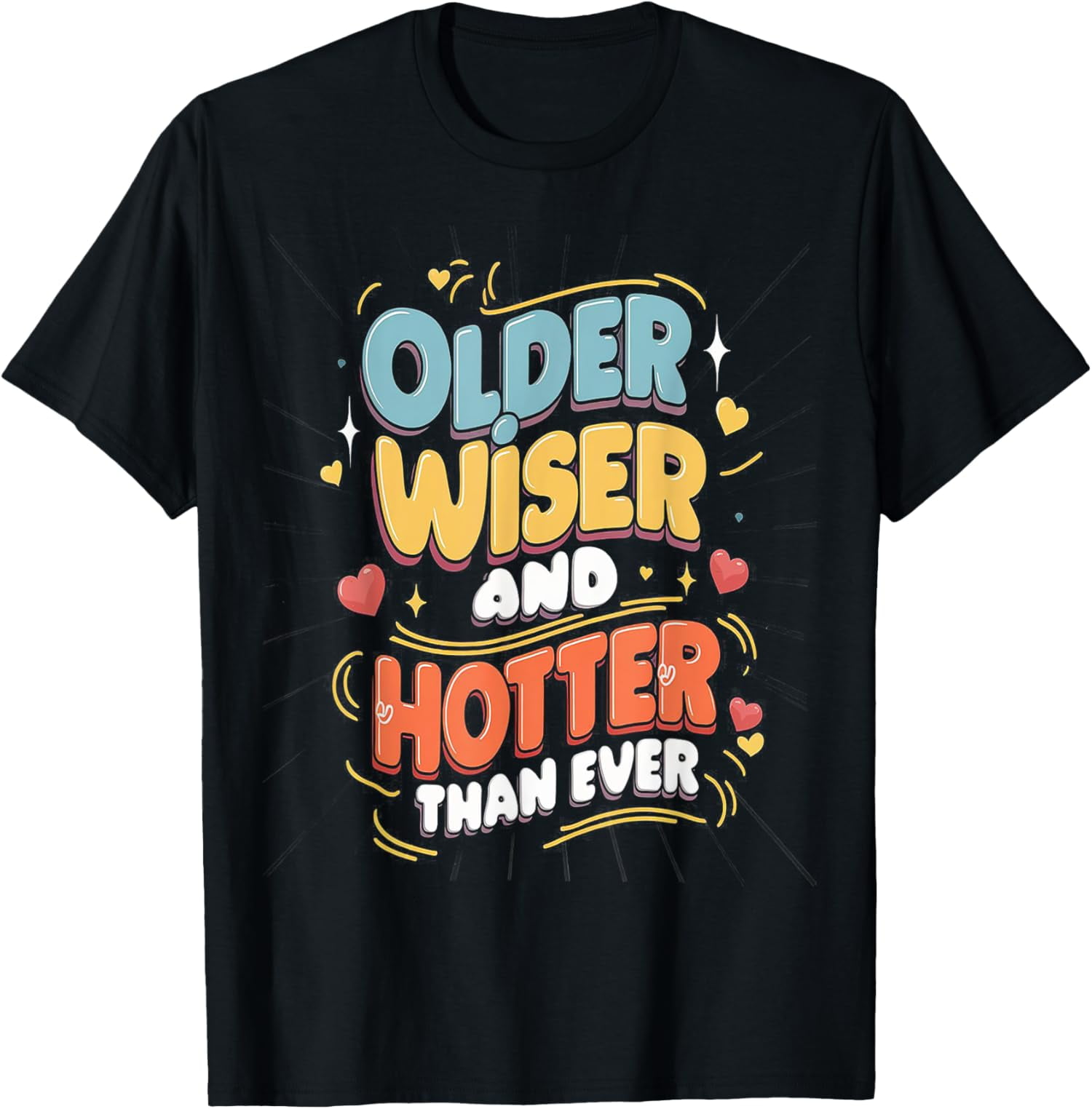 Older Wiser And Hotter Than Ever Funny T-Shirt - Walmart.com
