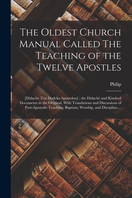 The Oldest Church Manual Called The Teaching of the Twelve Apostles ...