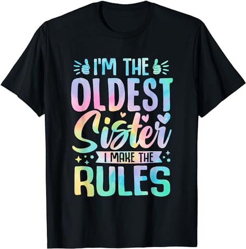 Oldest Sister Shirt I Make The Rules 3 Sisters Matching T-Shirt ...