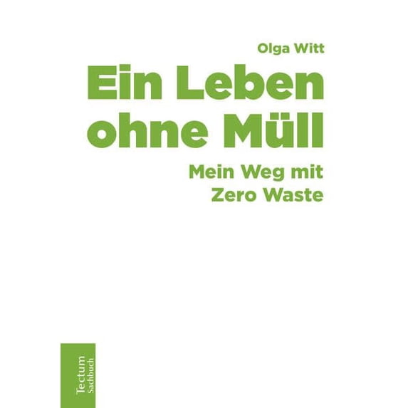 Olga Witt Ein Leben ohne Müll: Mein Weg mit Zero Waste (Tectum ...