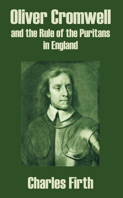 Oliver Cromwell and the Rule of the Puritans in England (Paperback ...