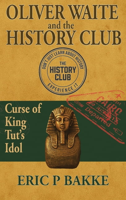 Oliver Waite and the History Club: Curse of King Tut's Idol, (Hardcover ...