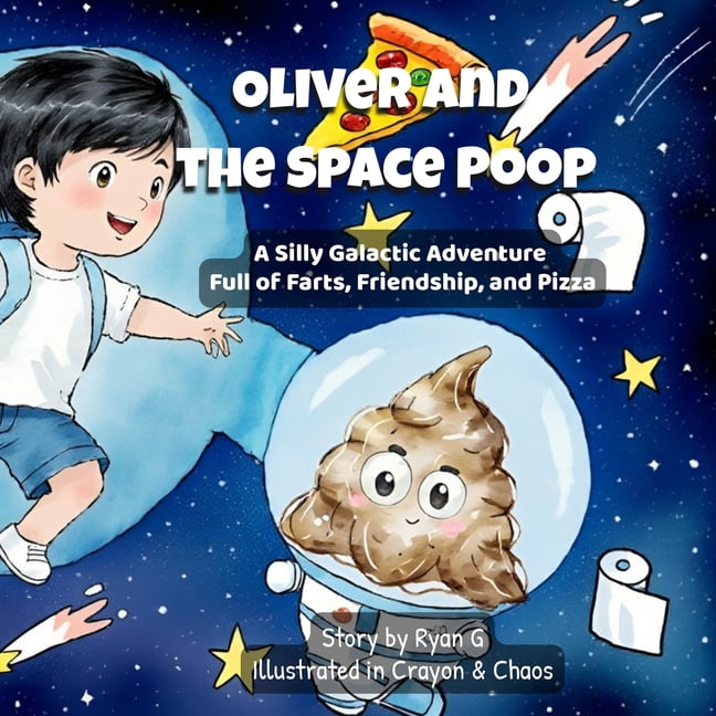 Oliver and the Space Poop: A Silly Galactic Adventure Full of Farts ...