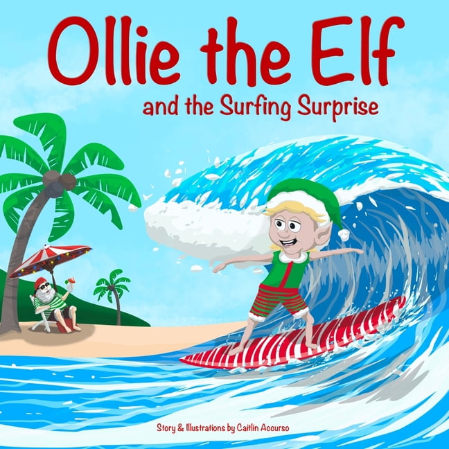 Ollie the Elf and the Surfing Surprise: A Christmas Adventure About an ...