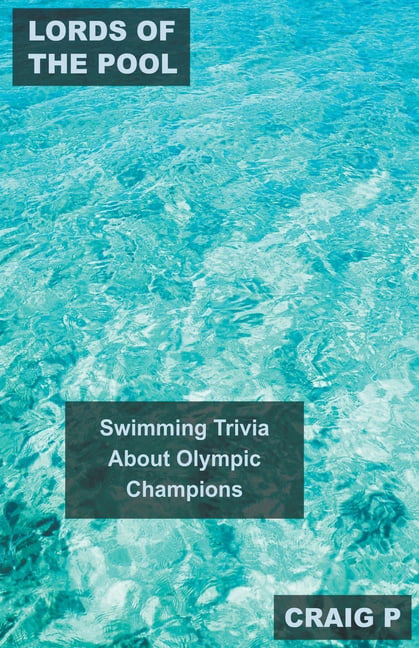 Olympic Swimming Quiz Trivia: Lords of the Pool : Swimming Trivia About ...