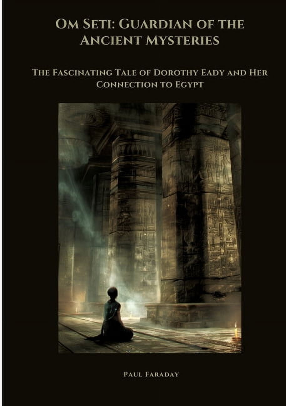 Om Seti: Guardian of the Ancient Mysteries: The Fascinating Tale of ...