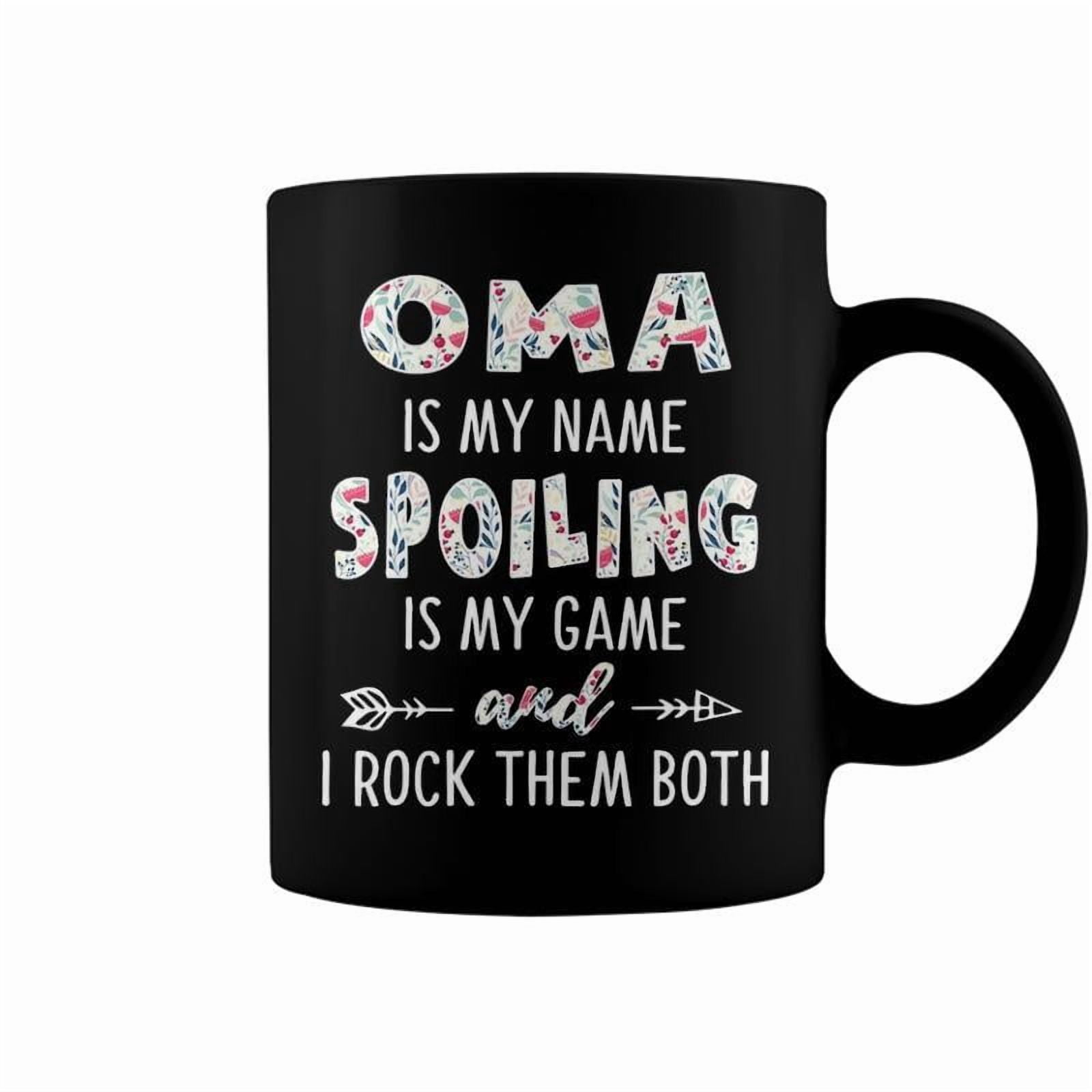 Oma Grandma Gift Oma Is My Name Spoiling Is My Game Coffee Mugs ...