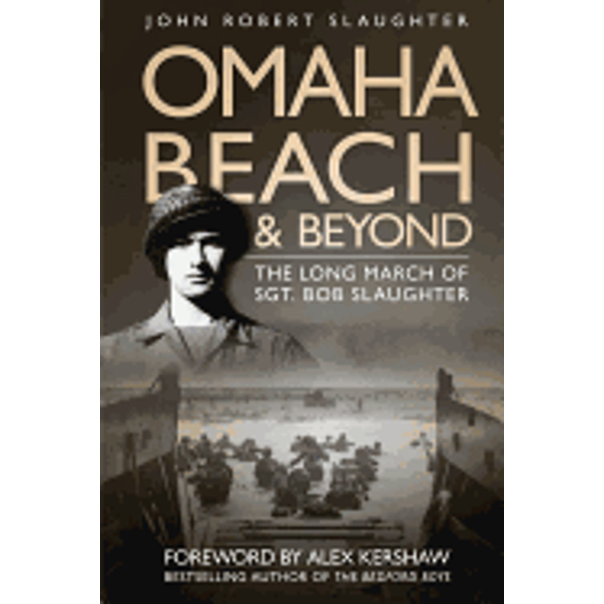 Pre-Owned Omaha Beach and Beyond: The Long March of Sergeant Bob ...
