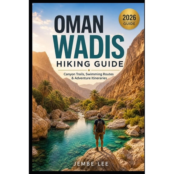 Oman Wadis Hiking Guide: Canyon Trails, Swimming Routes & Adventure ...