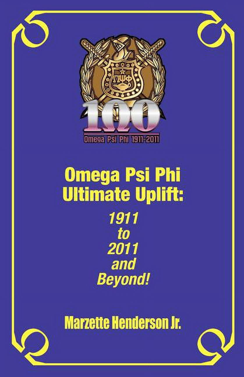 Omega Psi Phi Ultimate Uplift: 1911 to 2011 and Beyond!, (Paperback ...
