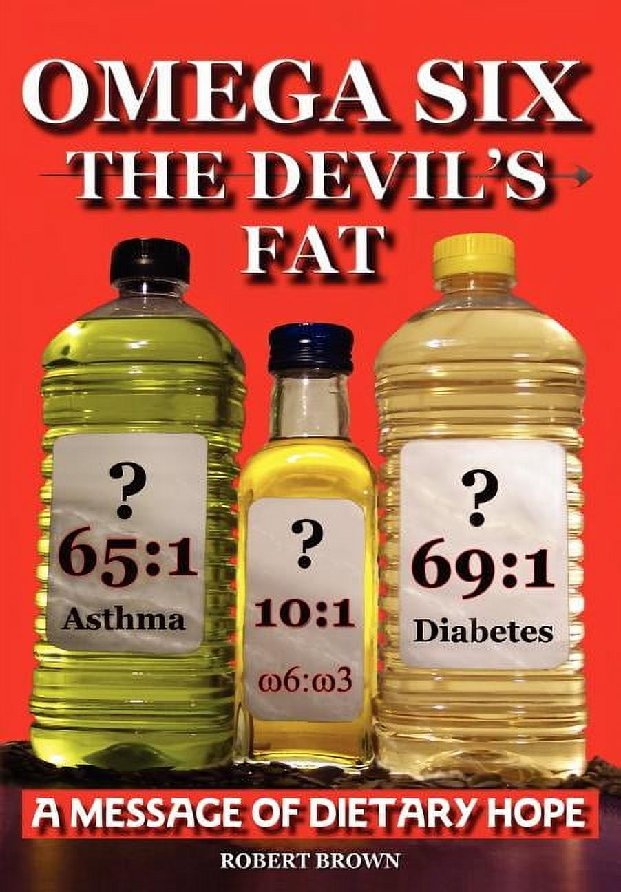 Omega Six the Devils Fat - Why Excess Omega 6 and Lack of Omega 3 in ...