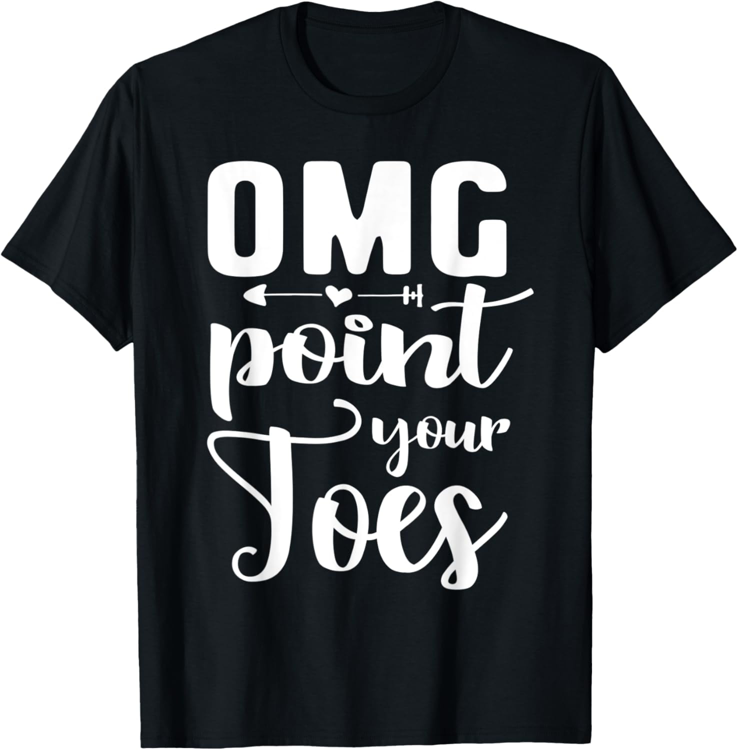 Omg Point Your Toes T-Shirt Classic Dance Teacher Student - Walmart.com