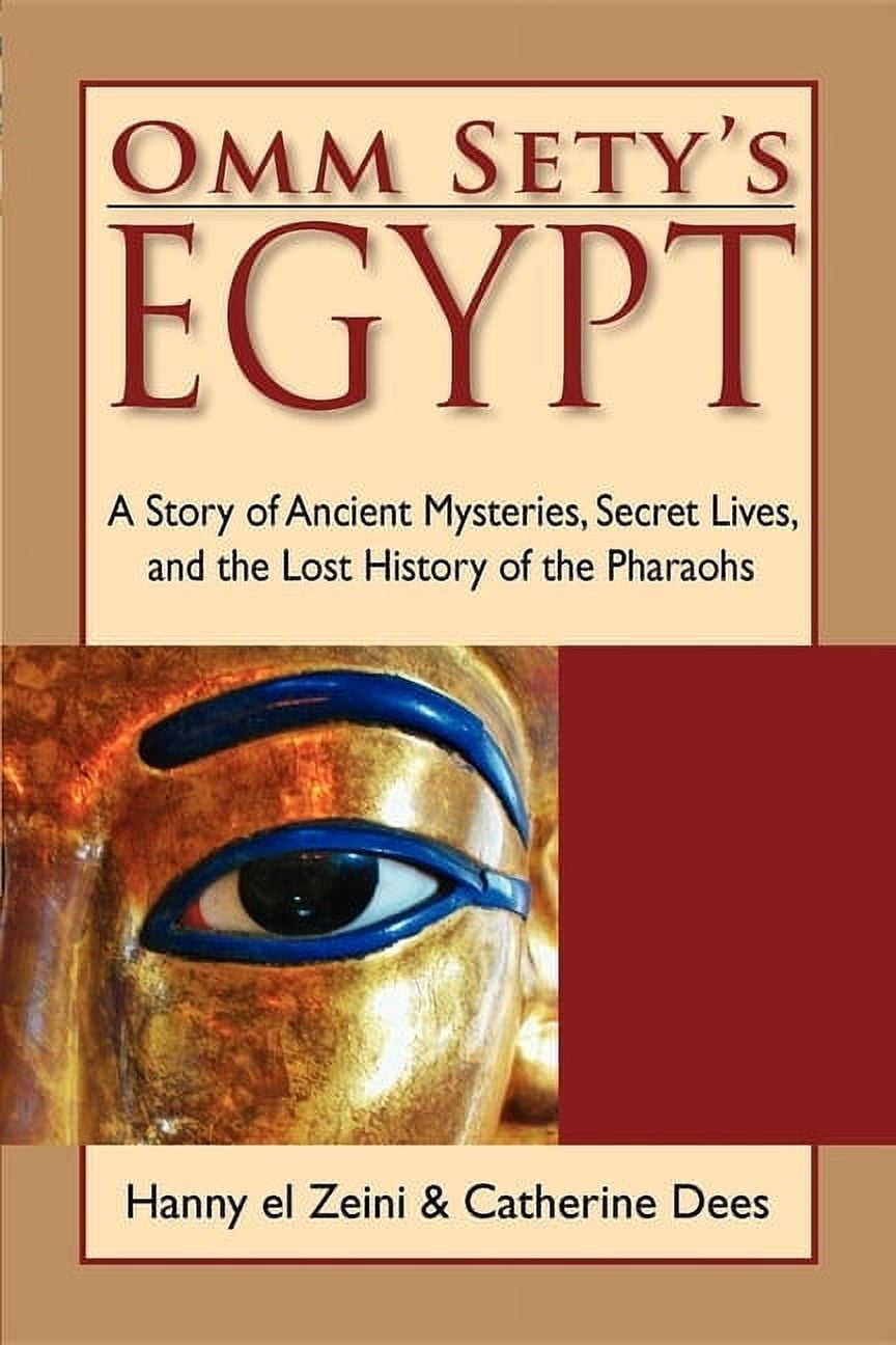 Omm Sety's Egypt: A Story of Ancient Mysteries, Secret Lives, and the ...