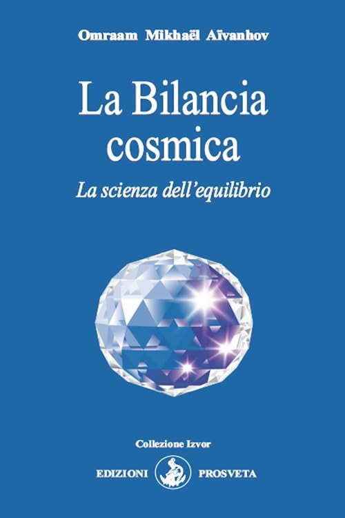 Omraam Mikhaël Aïvanhov,Isabella Scarpo La Bilancia cosmica. La scienza ...