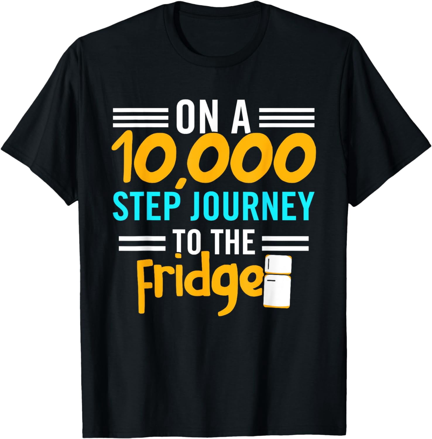 On A 10000 Step Journey To The Fridge Walking, Steps T-Shirt mens t t ...