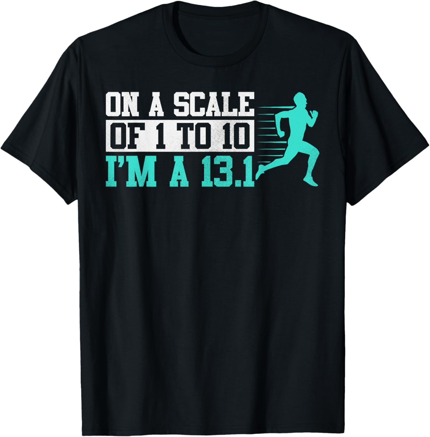 On A Scale Of 1 To 10 I'm A 13.1 Half Marathon Runner T-Shirt men and ...