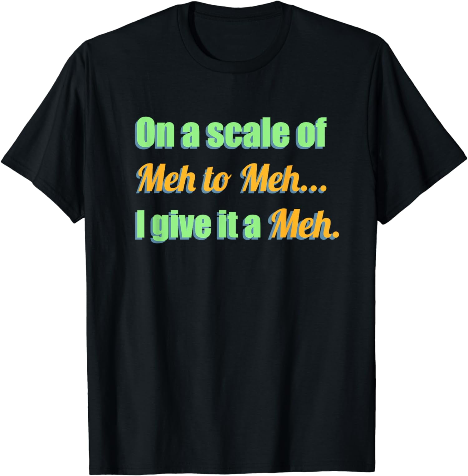 On A Scale Of Meh to Meh, I give it a Meh - Funny t-shirt - Walmart.com