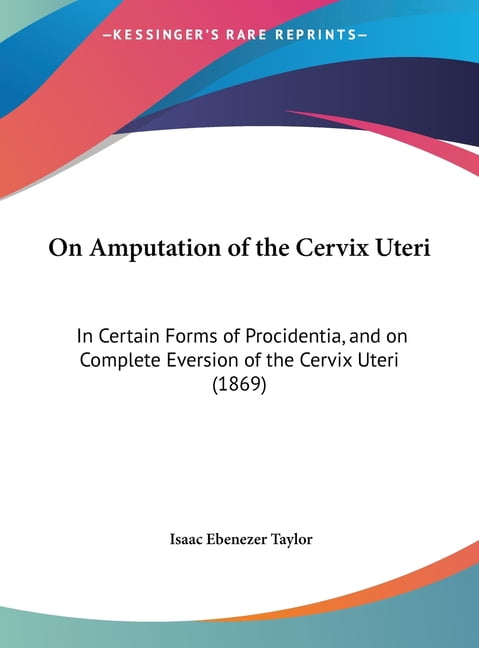 On Amputation of the Cervix Uteri : In Certain Forms of Procidentia ...