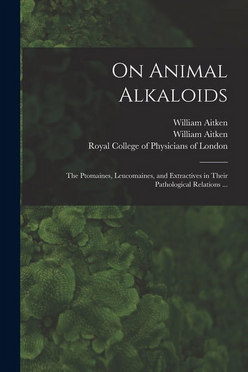 On Animal Alkaloids: the Ptomaines, Leucomaines, and Extractives in ...