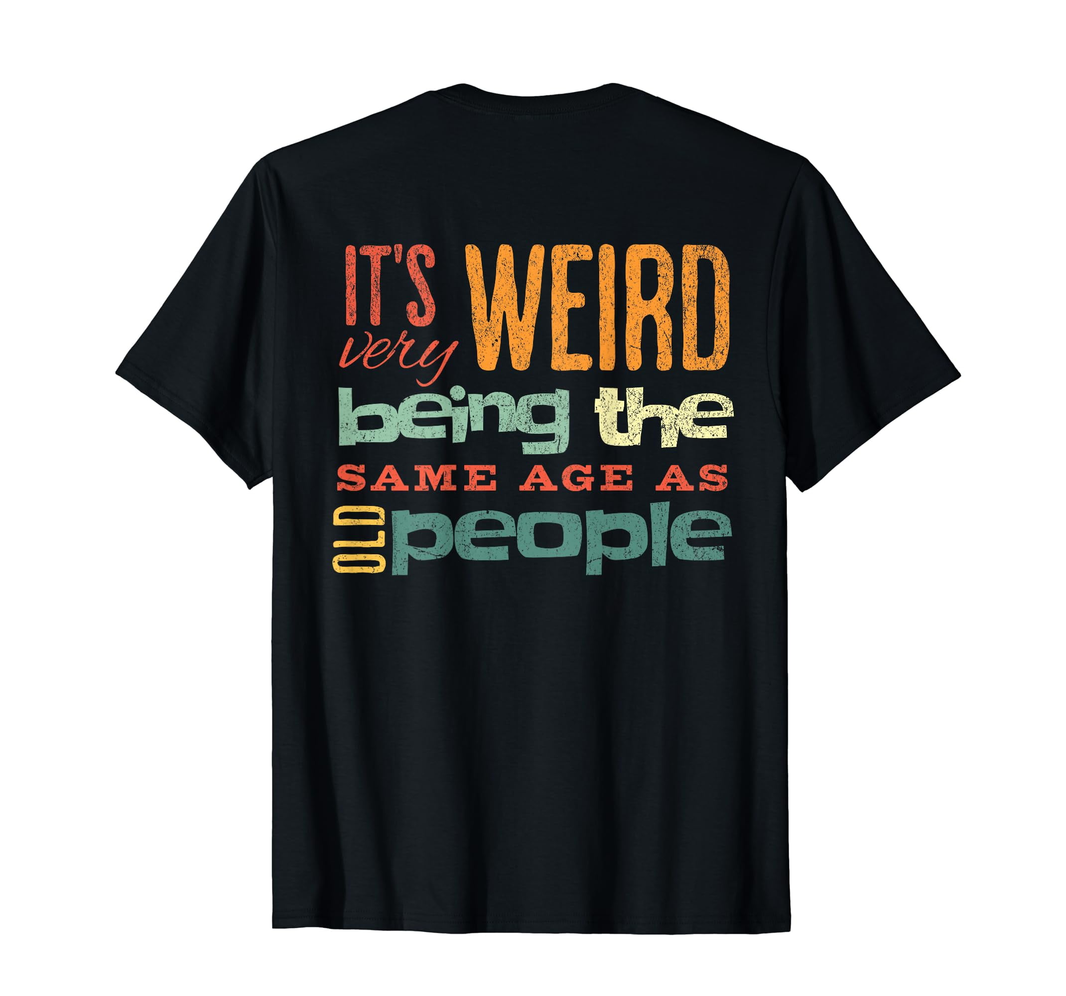 On Back Weird Being the Same Age as Old People Sarcastic T-Shirt ...