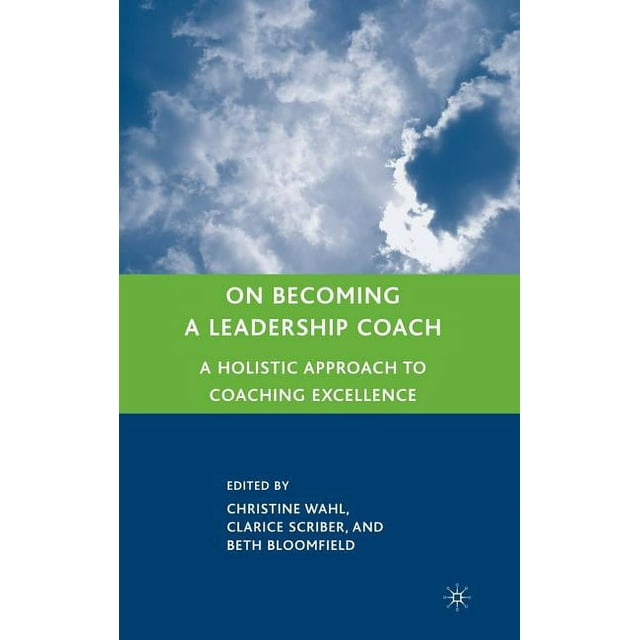 On Becoming a Leadership Coach: A Holistic Approach to Coaching ...