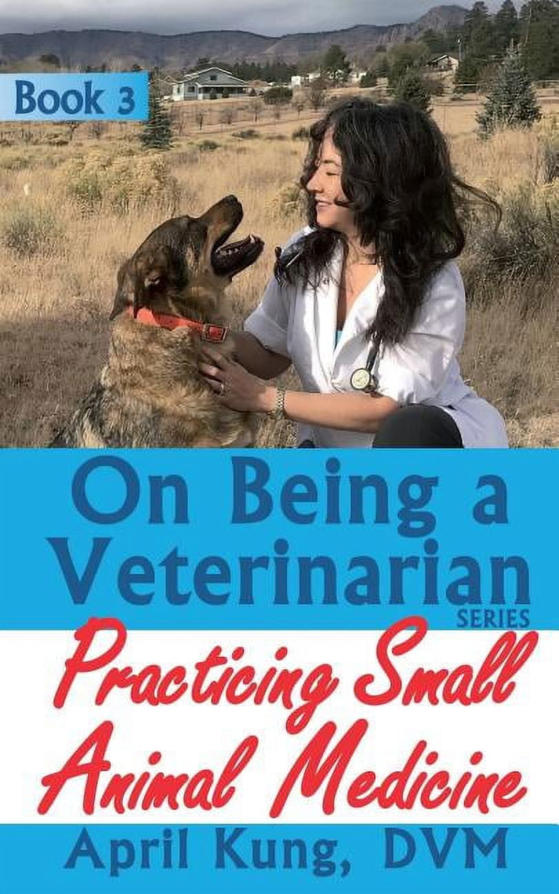 On Being a Veterinarian : Book 3: Practicing Small Animal Medicine ...