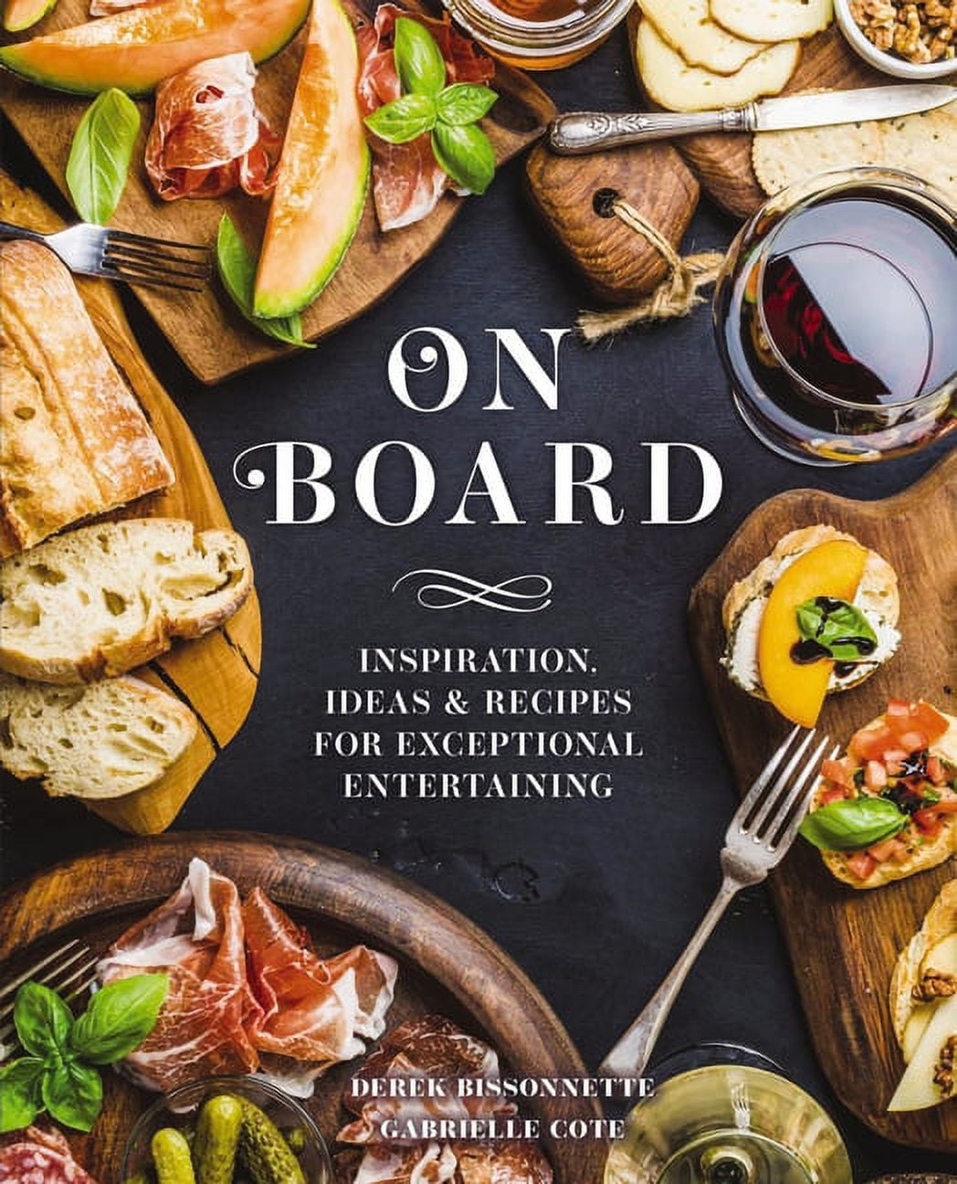 On Board: Inspiration, Ideas and Recipes for Exceptional Entertaining ...
