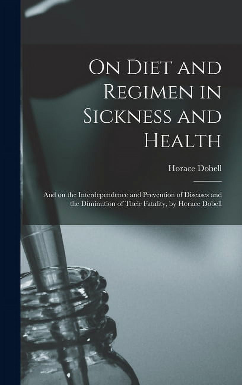 On Diet and Regimen in Sickness and Health; and on the Interdependence ...