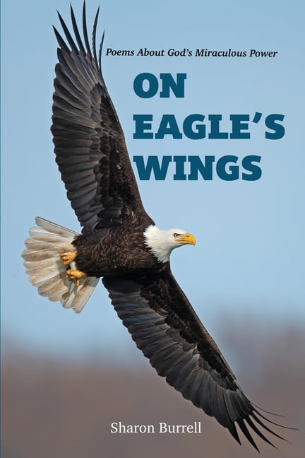 On Eagle's Wings: Poems About the Miraculous Healing Of God, (Paperback ...