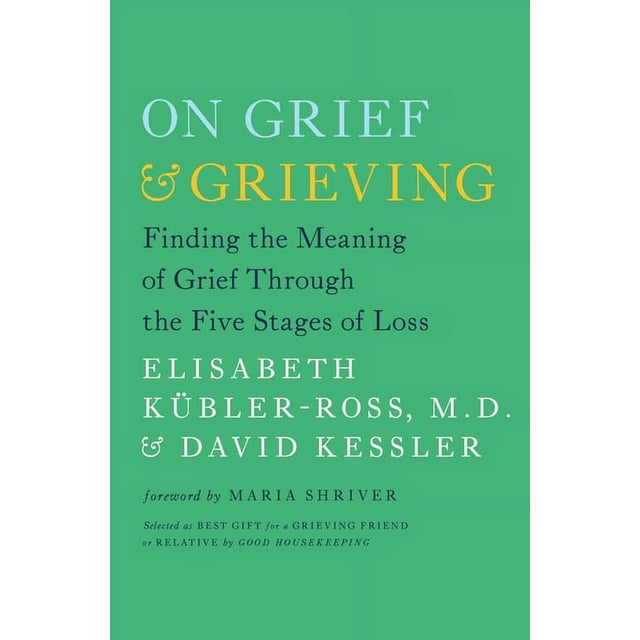 On Grief and Grieving : Finding the Meaning of Grief Through the Five ...