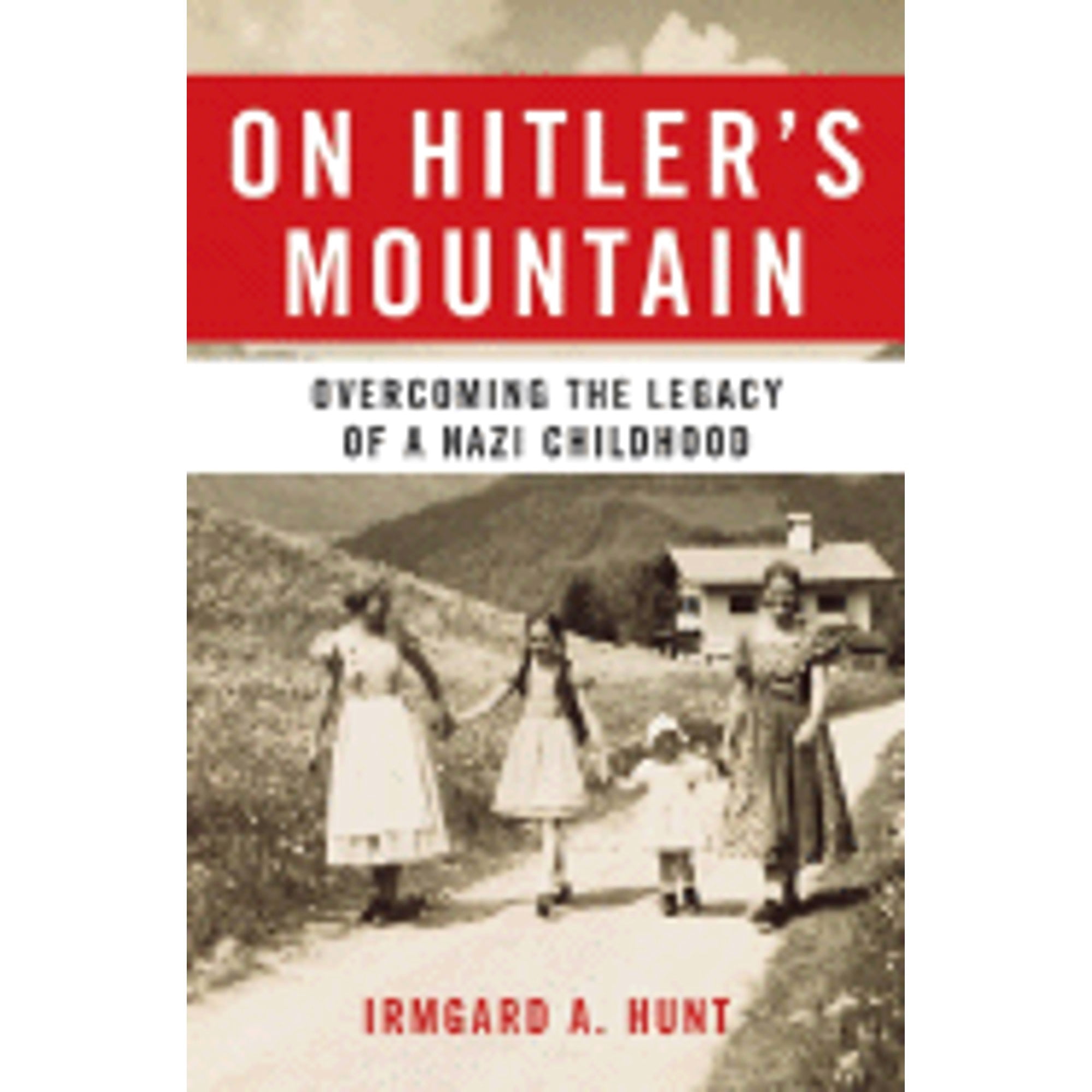 On Hitler's Mountain: Overcoming the Legacy of a Nazi Childhood ...