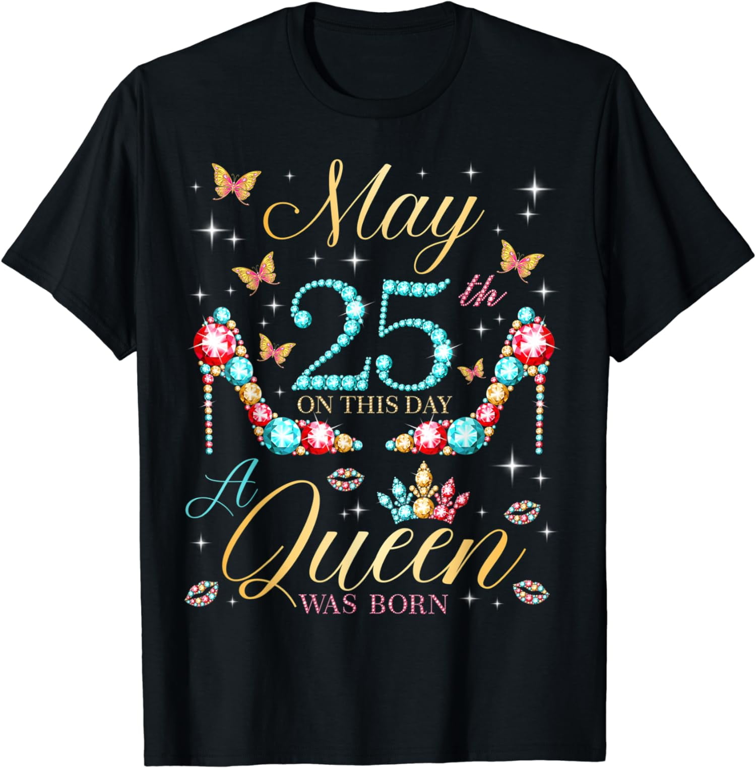 On May 25th A Queen Was Born 25th May Birthday Women Girls T-Shirt ...