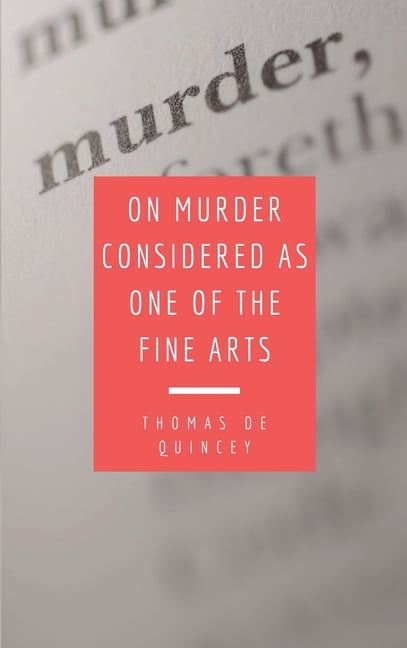 On Murder Considered as one of the Fine Arts: Including THREE MEMORABLE ... On Murder Considered as one of the Fine Arts: Including THREE MEMORABLE ...