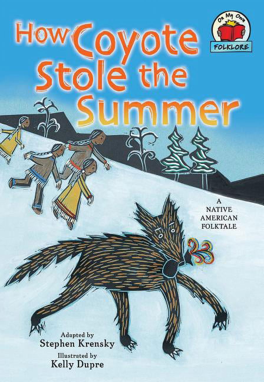 On My Own Folklore How Coyote Stole the Summer: [A Native American ...